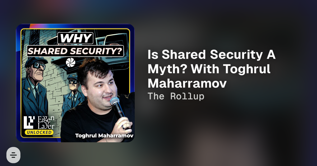 Is Shared Security A Myth? With Toghrul Maharramov - The Rollup