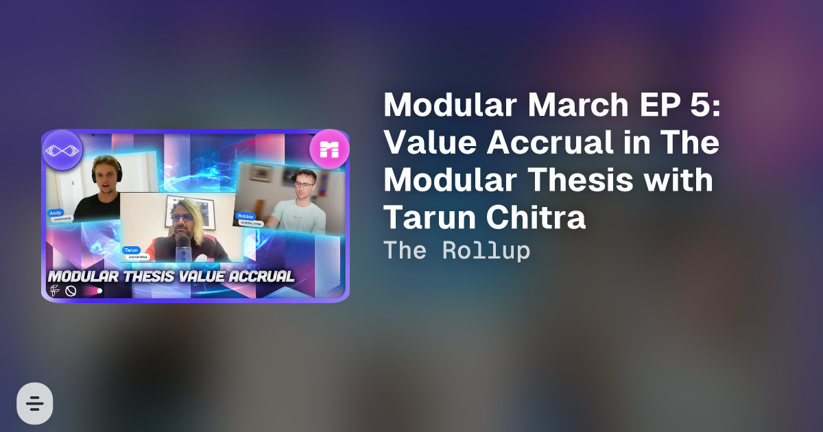 Modular March EP 5: Value Accrual in The Modular Thesis with Tarun Chitra - The Rollup