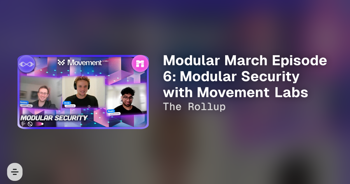 Modular March Episode 6: Modular Security with Movement Labs - The Rollup