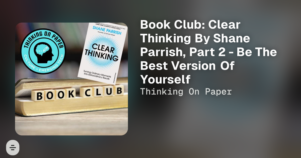Book Club: Clear Thinking By Shane Parrish, Part 2 - Be The Best Version Of Yourself - Thinking ...