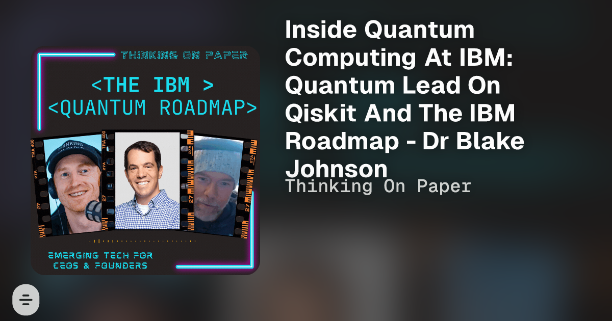 Inside Quantum Computing At IBM: Quantum Lead On Qiskit And The IBM Roadmap - Dr Blake Johnson ...