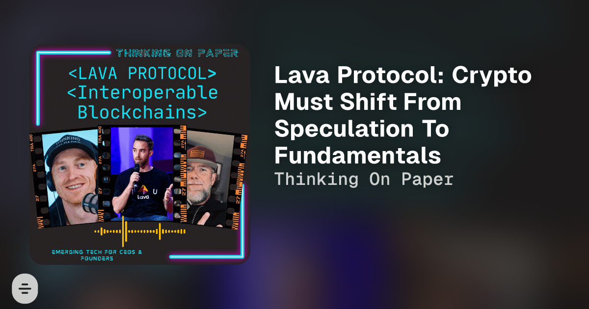 Lava Protocol: Crypto Must Shift From Speculation To Fundamentals - Thinking On Paper