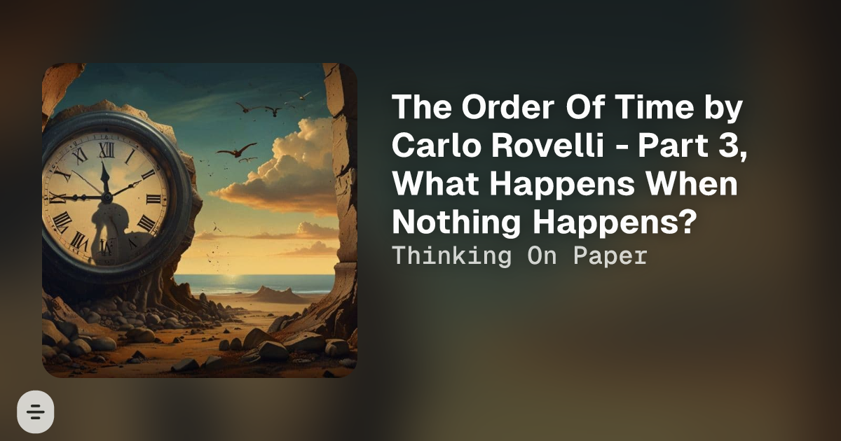 The Order Of Time by Carlo Rovelli - Part 3, What Happens When Nothing ...