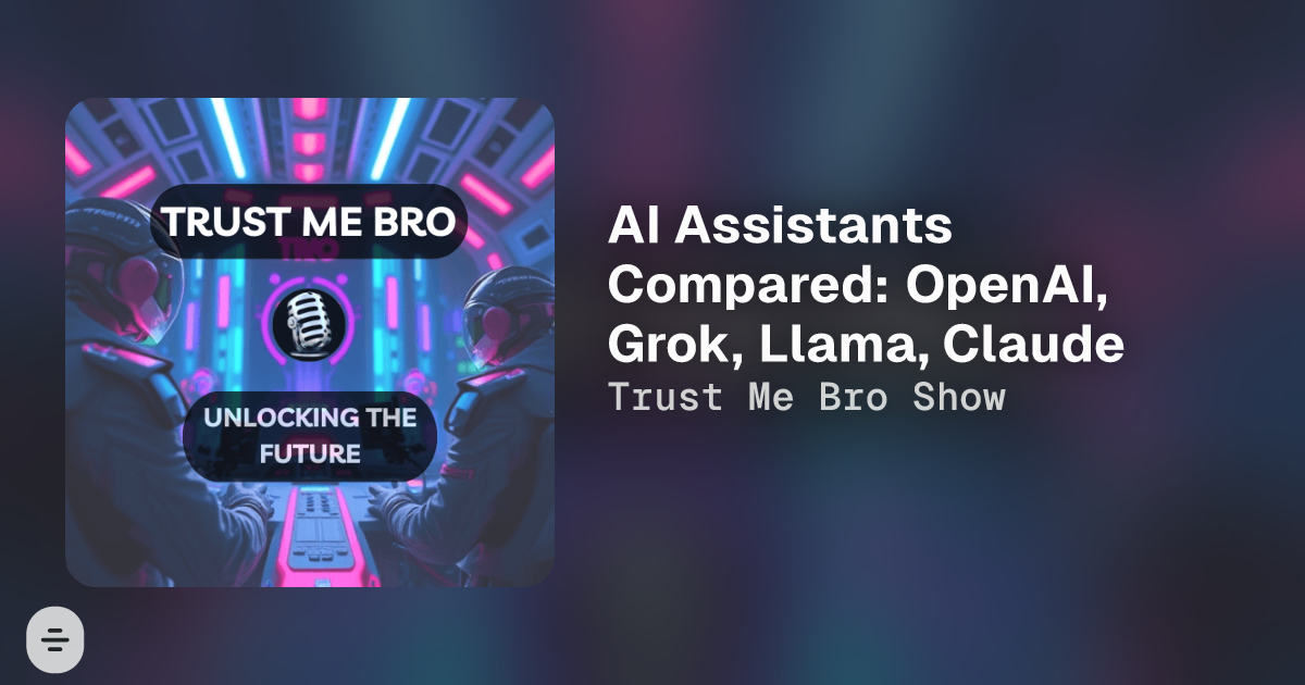 AI Assistants Compared: OpenAI, Grok, Llama, Claude - Trust Me Bro Show
