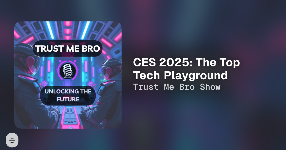 CES 2025: The Top Tech Playground - Trust Me Bro Show