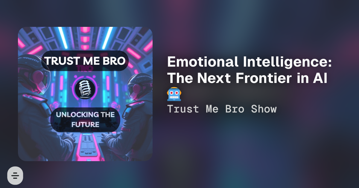 Emotional Intelligence: The Next Frontier in AI 🤖 - Trust Me Bro Show