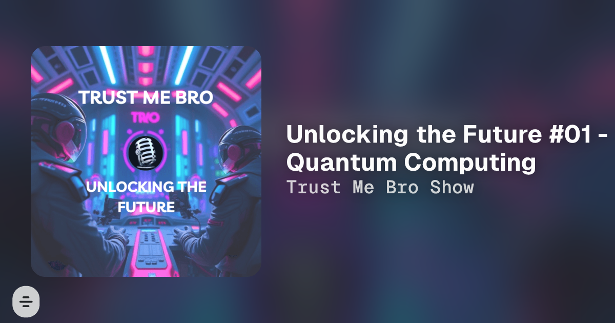 Unlocking the Future #01 - Quantum Computing - Trust Me Bro Show Unlocking the Future #01 - Quantum Computing - Trust Me Bro Show