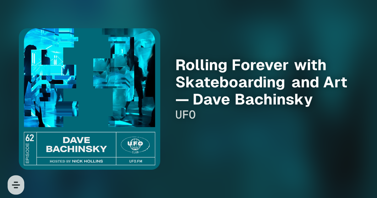 Rolling Forever with Skateboarding and Art — Dave Bachinsky - UFO