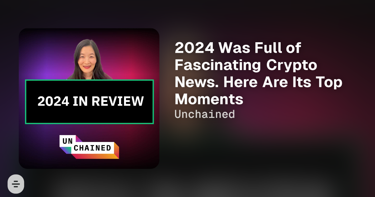 2024 Was Full of Fascinating Crypto News. Here Are Its Top Moments - Unchained