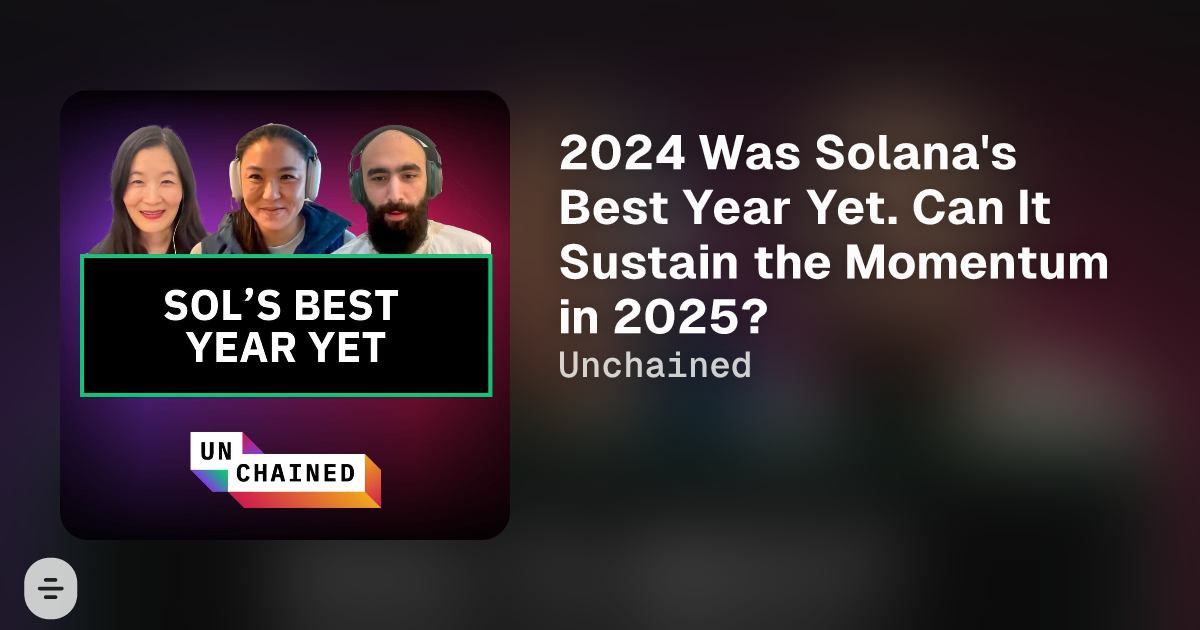 2024 Was Solana's Best Year Yet. Can It Sustain the Momentum in 2025? - Unchained