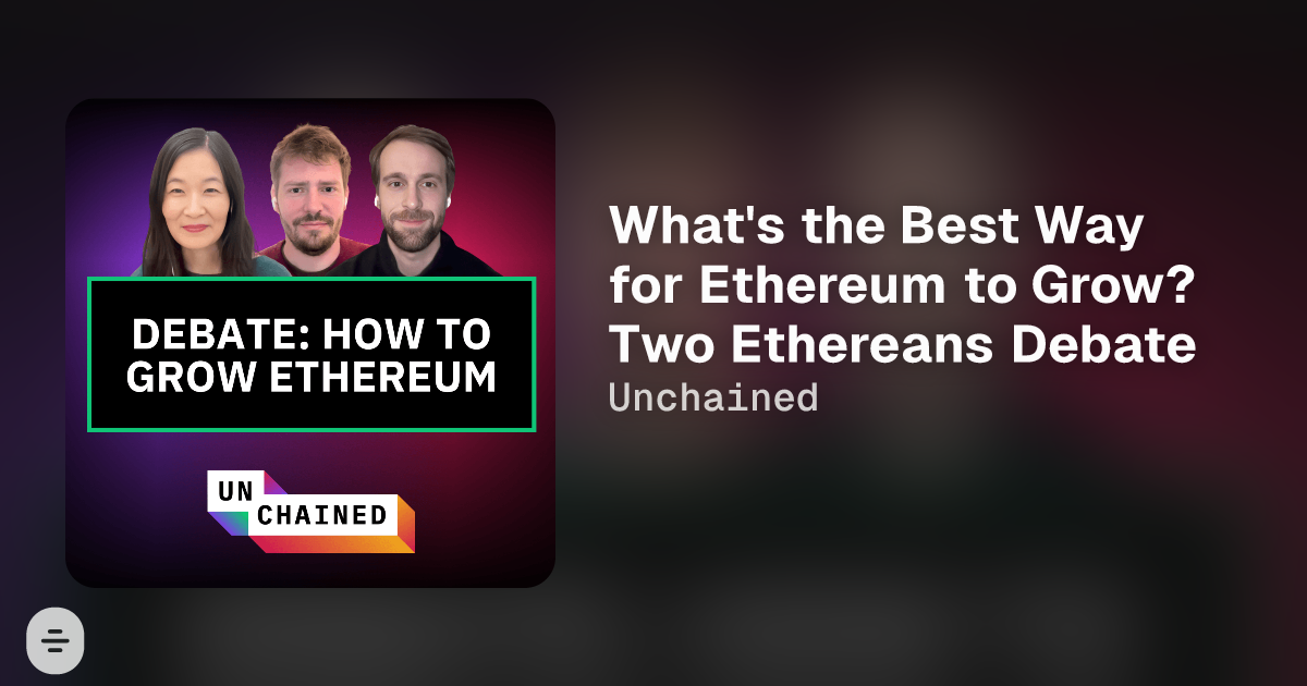 What's the Best Way for Ethereum to Grow? Two Ethereans Debate - Unchained