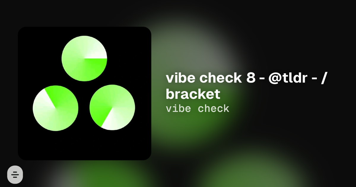 vibe check 8 - @tldr - /bracket - vibe check