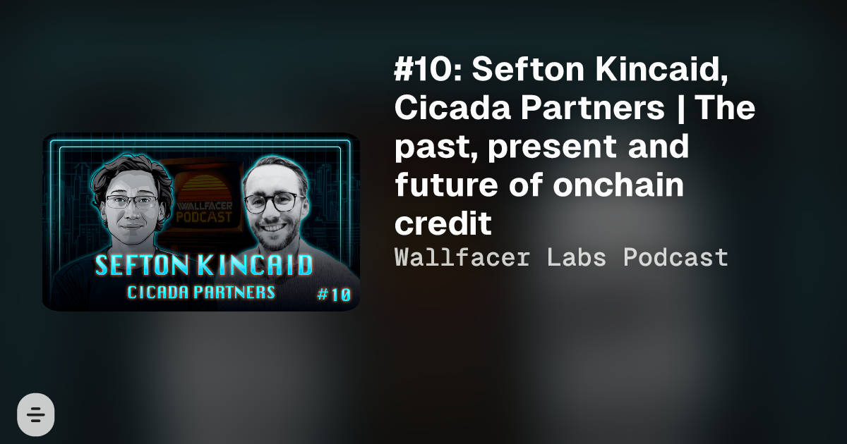 #10: Sefton Kincaid, Cicada Partners | The past, present and future of onchain credit ...