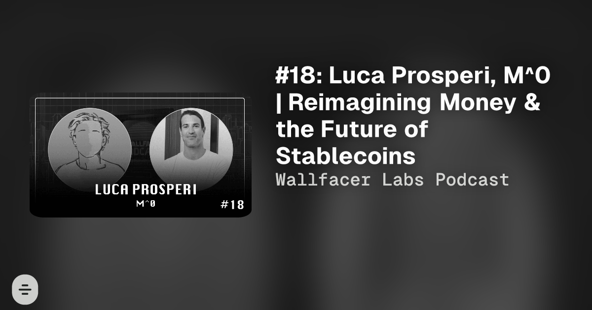 #18: Luca Prosperi, M^0 | Reimagining Money & the Future of Stablecoins - Wallfacer Labs Podcast