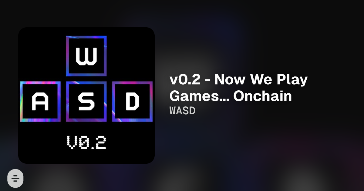 v0.2 - Now We Play Games... Onchain - WASD