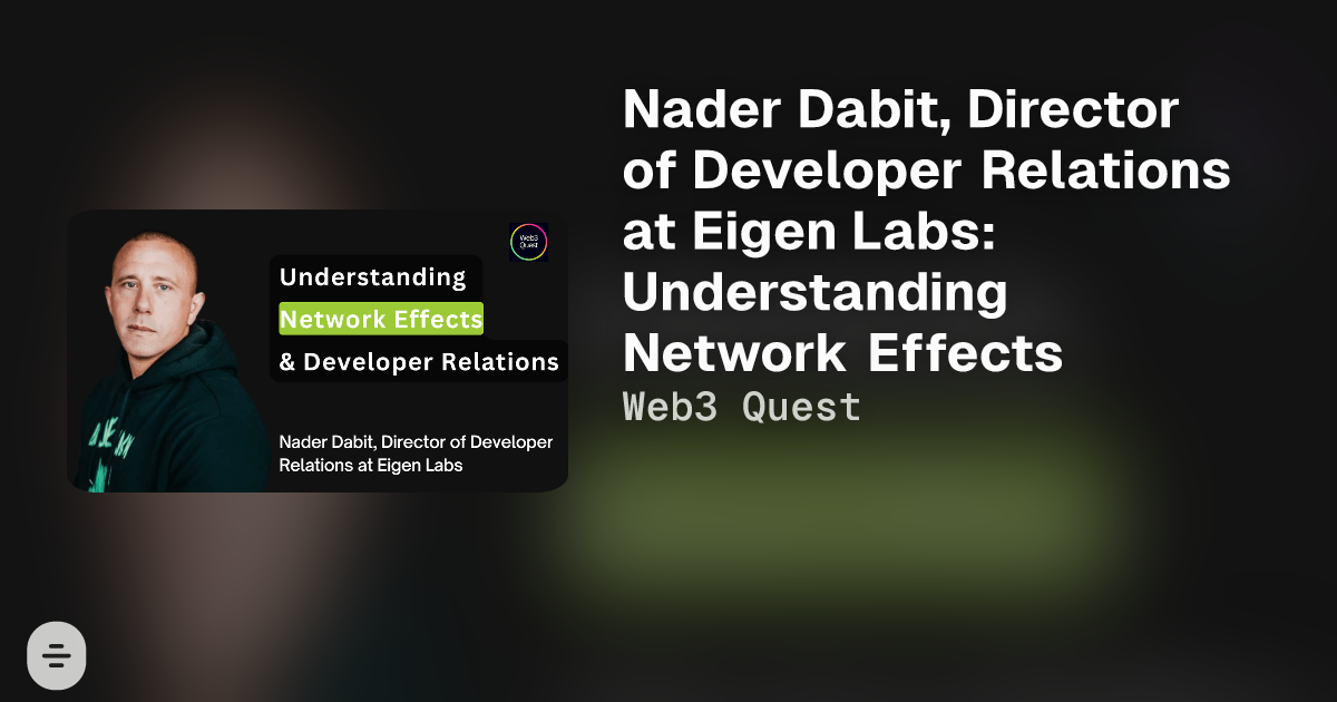 Nader Dabit, Director of Developer Relations at Eigen Labs: Understanding Network Effects - Web3 ...