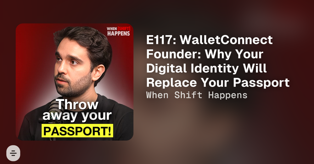 E117: WalletConnect Founder: Why Your Digital Identity Will Replace Your Passport - When Shift ...