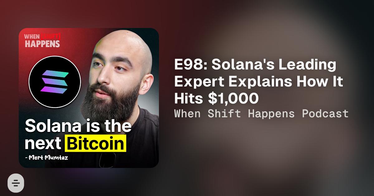 E98: Solana's Leading Expert Explains How It Hits $1,000 - When Shift Happens Podcast