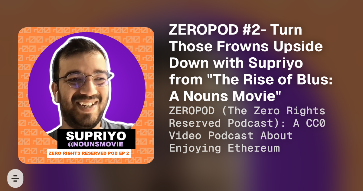 ZEROPOD #2- Turn Those Frowns Upside Down with Supriyo from "The Rise of Blus: A Nouns Movie ...
