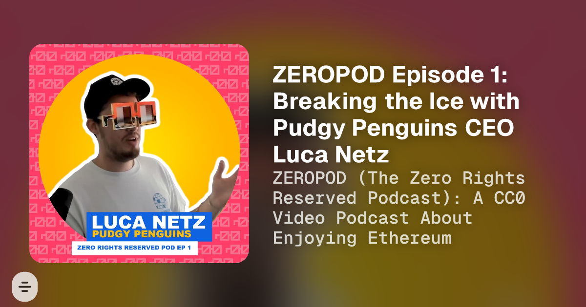 ZEROPOD Episode 1: Breaking the Ice with Pudgy Penguins CEO Luca Netz - ZEROPOD (The Zero Rights ...